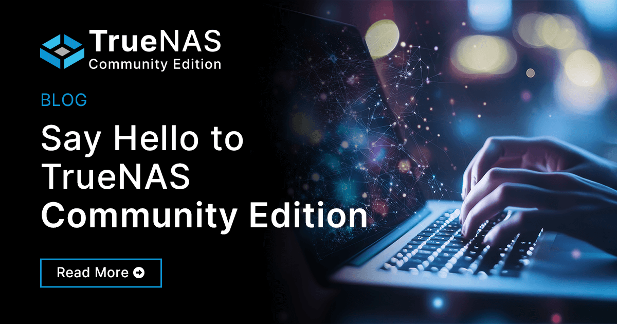Meet TrueNAS Community Edition – The Future of Open Storage
